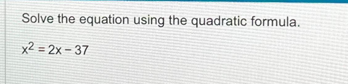 Solved Solve the equation using the quadratic | Chegg.com