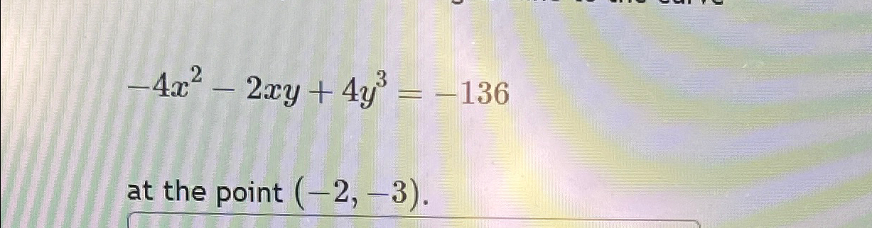 Solved -4x2-2xy+4y3=-136at the point (-2,-3). | Chegg.com