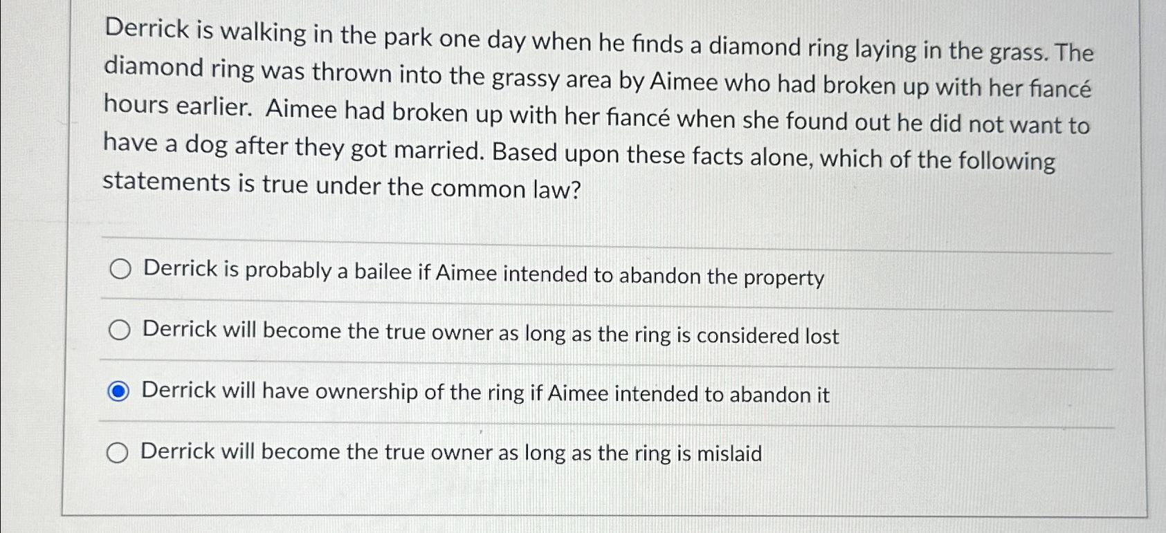 Solved Derrick is walking in the park one day when he finds | Chegg.com