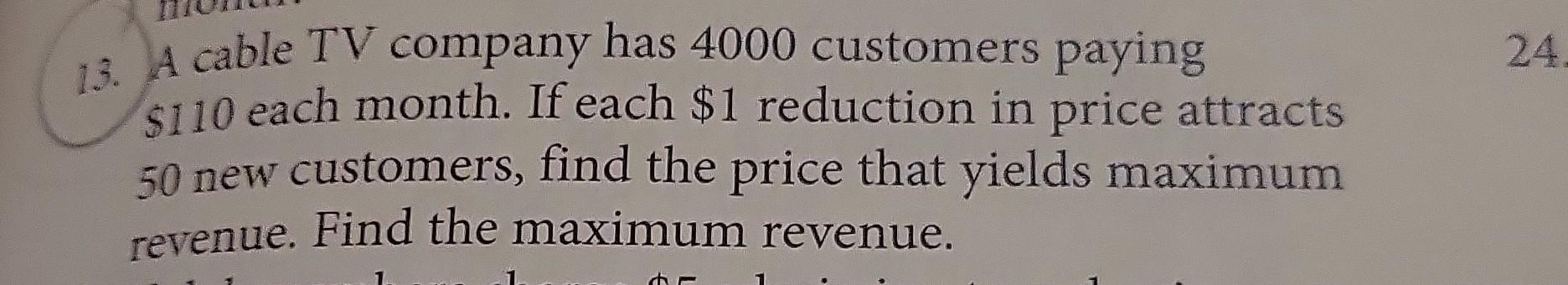 Solved 13. A cable TV company has 4000 customers paying $110 | Chegg.com
