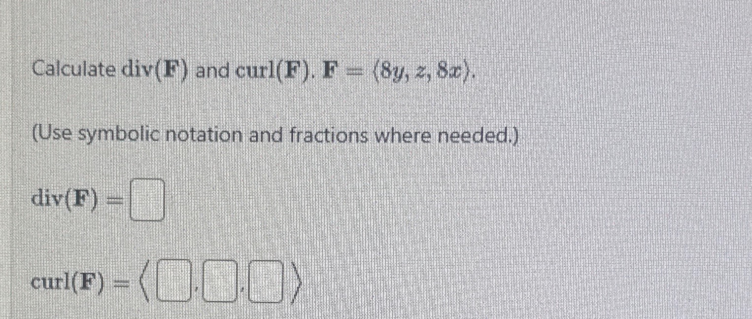 Solved Calculate div(𝐅) ﻿and curl(F). ﻿ ﻿ 𝐅= ﻿y, 8 ﻿z, | Chegg.com