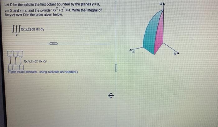 Solved Let D be the solid in the first octant bounded by the | Chegg.com