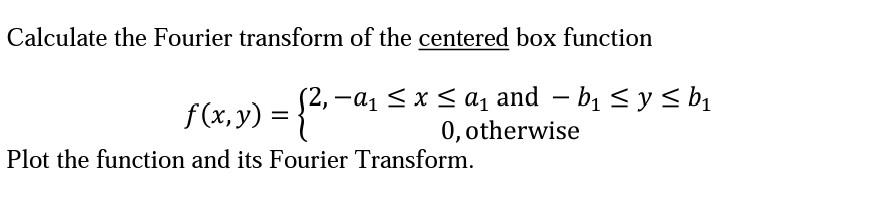Solved Calculate the Fourier transform of the centered box | Chegg.com