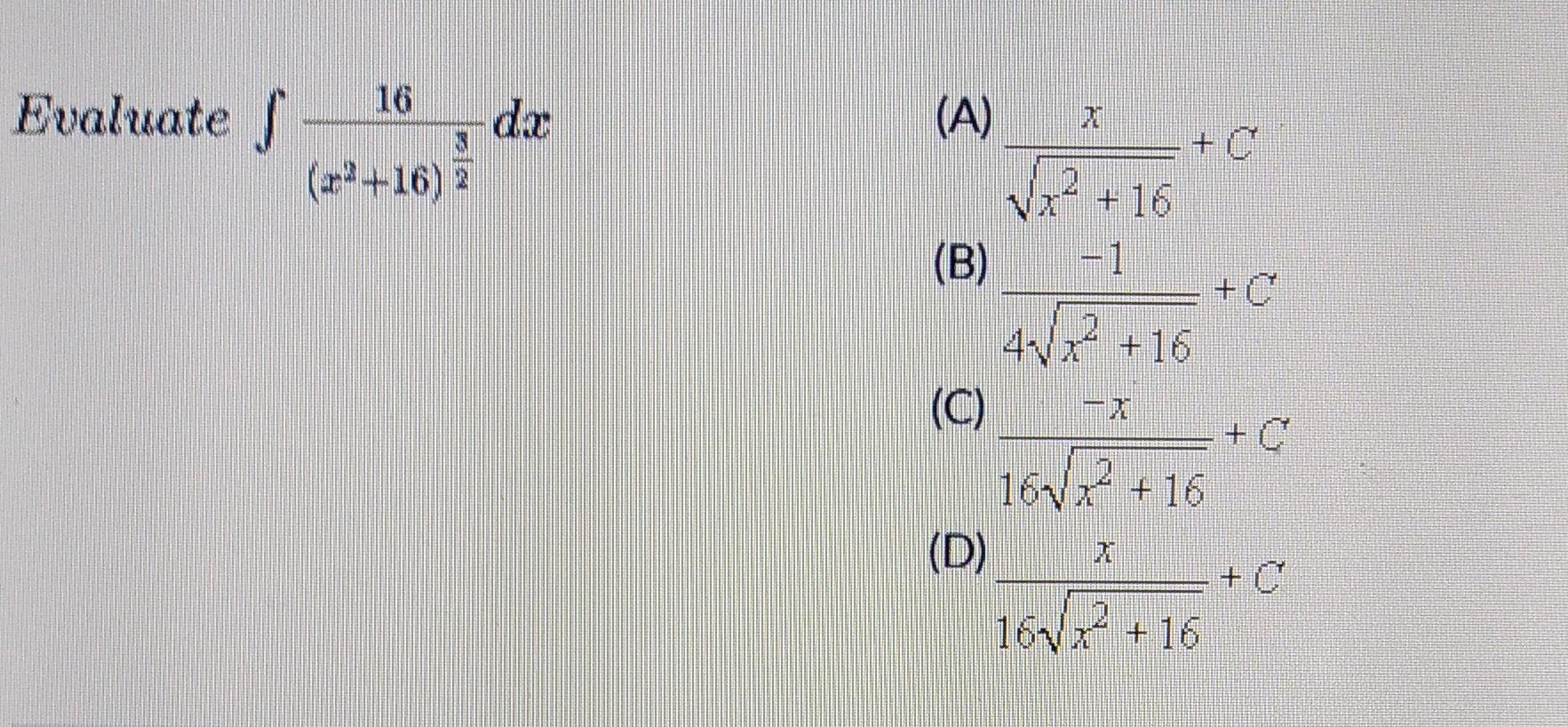 Solved ∫(x2+16)2316dx (A) x2+16x+C (B) 4x2+16−1+C (C) | Chegg.com