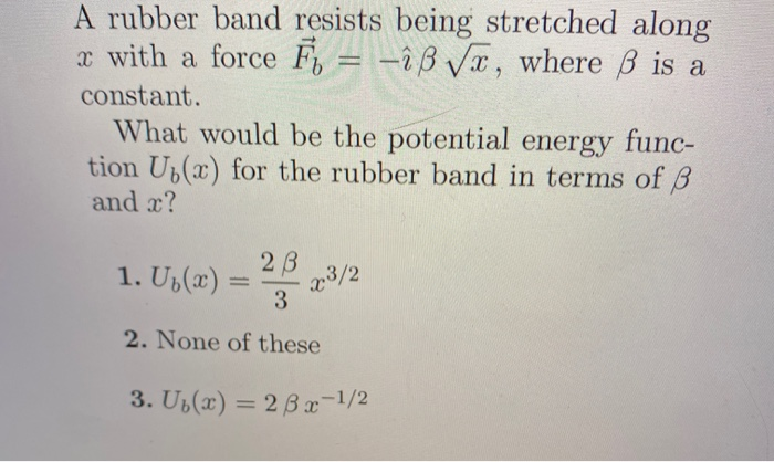 Solved A rubber band resists being stretched along x with a | Chegg.com