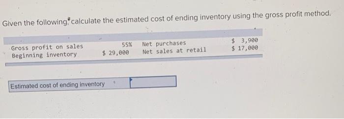 Solved given the following, calculate the estimated cost of | Chegg.com