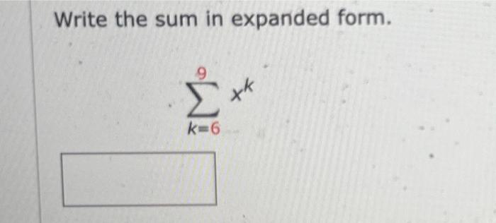 Solved Write the sum in expanded form. ∑k=69xk | Chegg.com