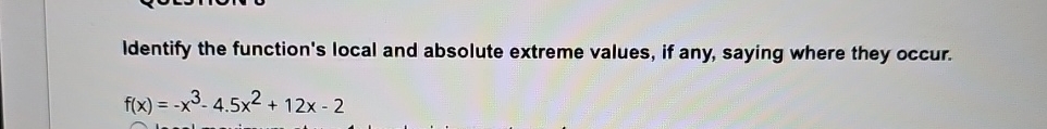 Solved Identify the function's local and absolute extreme | Chegg.com