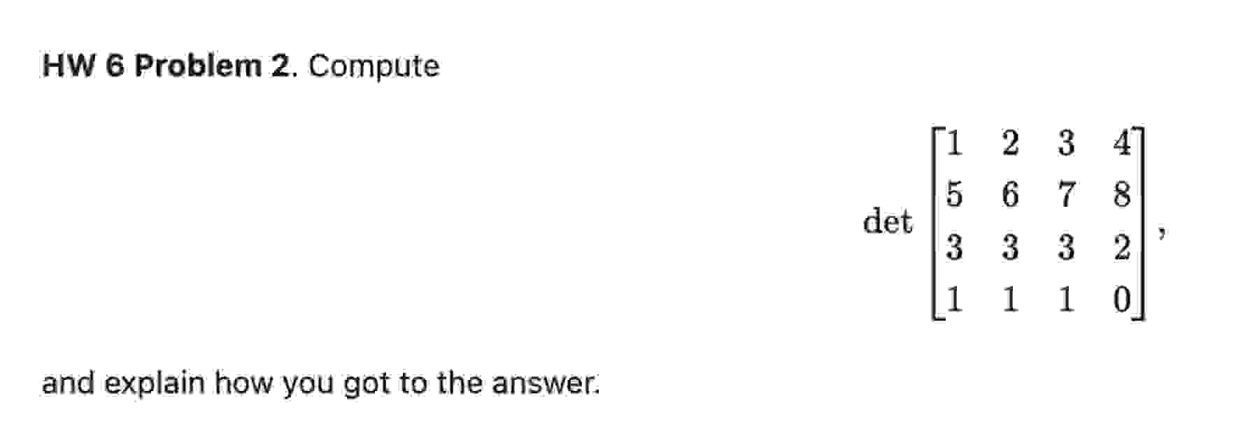 Solved HW 6 ﻿Problem 2. ﻿Computedet[1234567833321110]and | Chegg.com