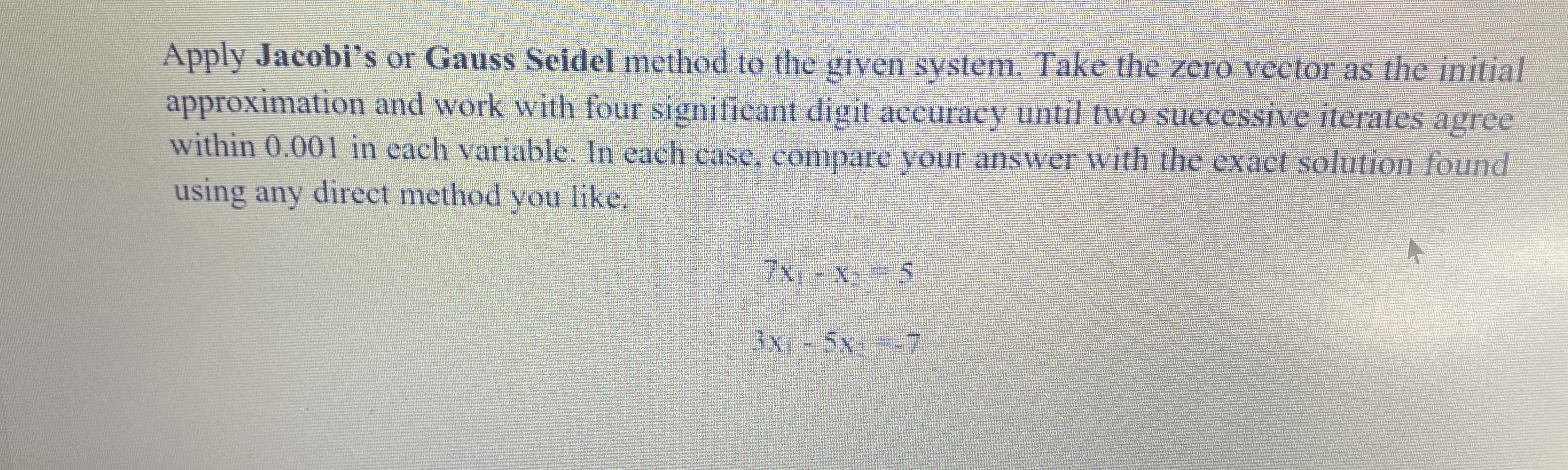 Solved Apply Jacobi's or Gauss Seidel method to the given | Chegg.com