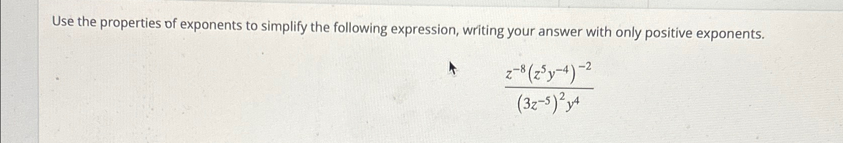 Solved Use the properties of exponents to simplify the | Chegg.com