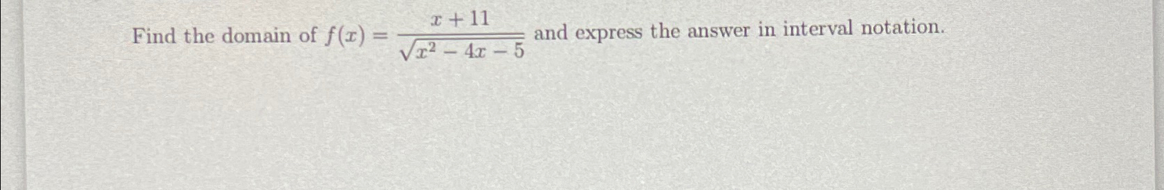 Solved Find the domain of f(x)=x+11x2-4x-52 ﻿and express the | Chegg.com