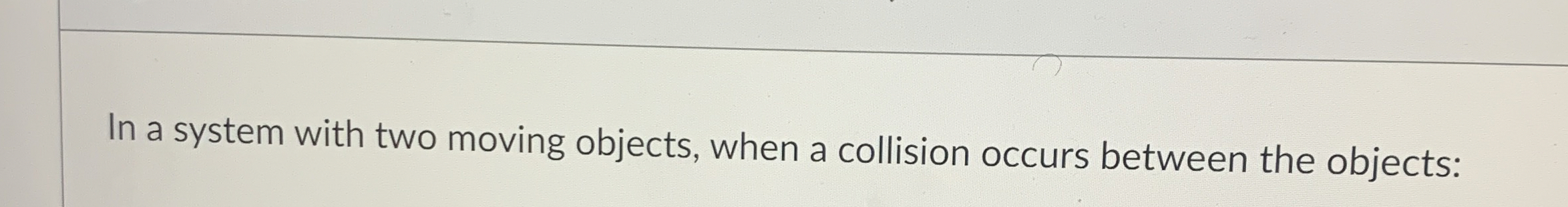 Solved In a system with two moving objects, when a collision | Chegg.com