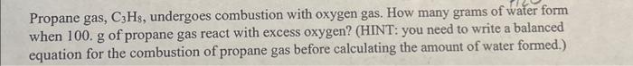 Solved Propane gas, C3H8, undergoes combustion with oxygen | Chegg.com