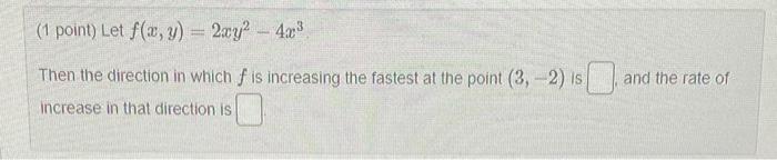 Solved (1 point) Let f(x,y)=2xy2−4x3 Then the direction in | Chegg.com