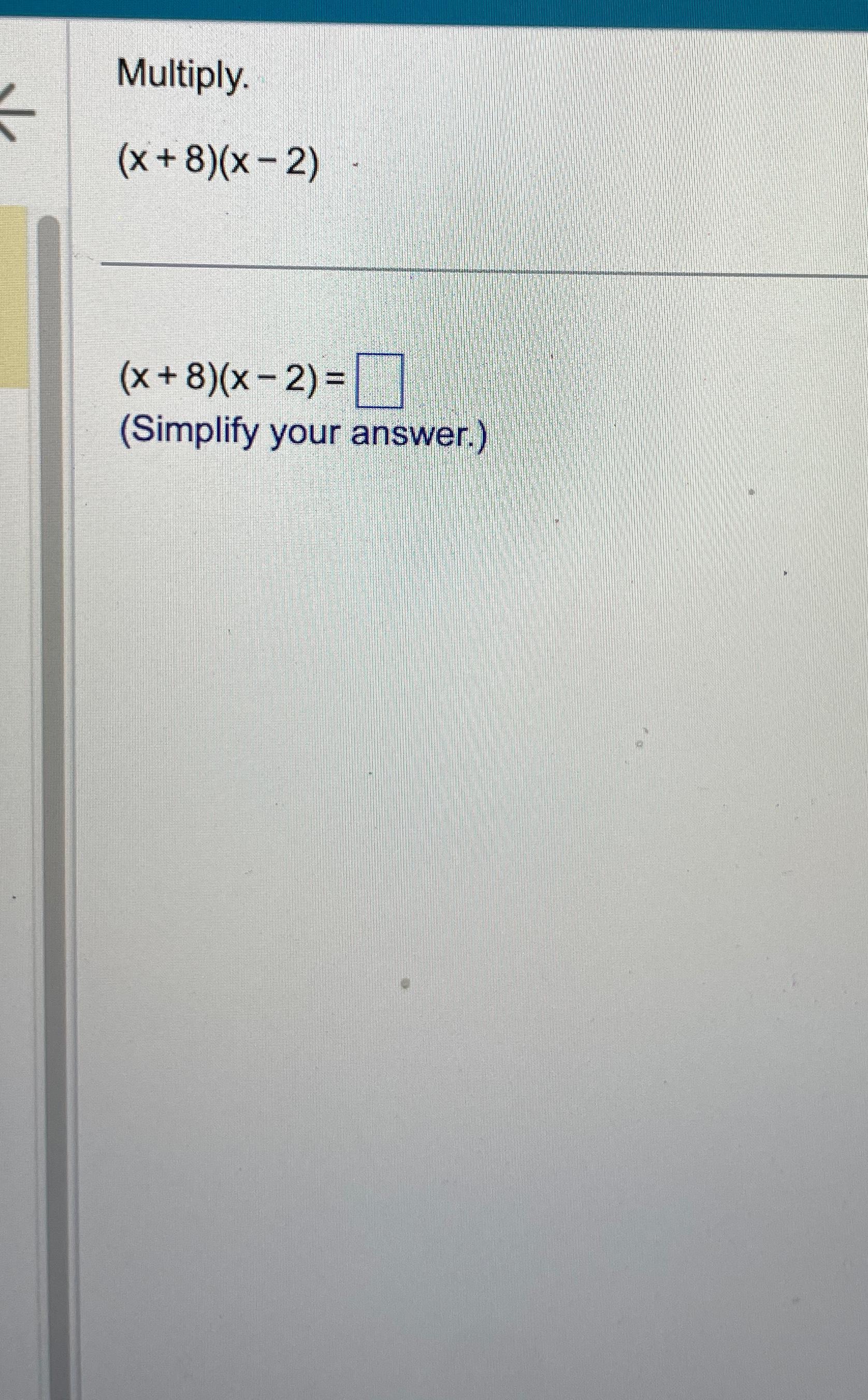 Solved Multiply.(x+8)(x-2)(x+8)(x-2)=(Simplify your answer.) | Chegg.com