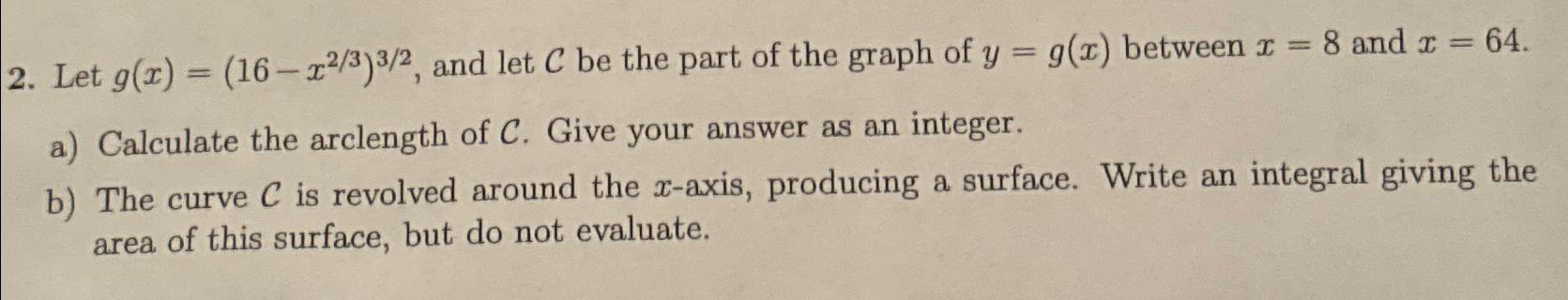 Solved Let g(x)=(16-x23)32, ﻿and let C ﻿be the part of the | Chegg.com