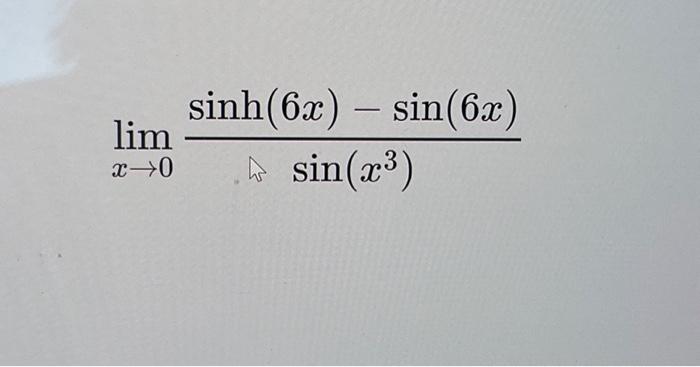 Solved limx→0sin(x3)sinh(6x)−sin(6x) | Chegg.com