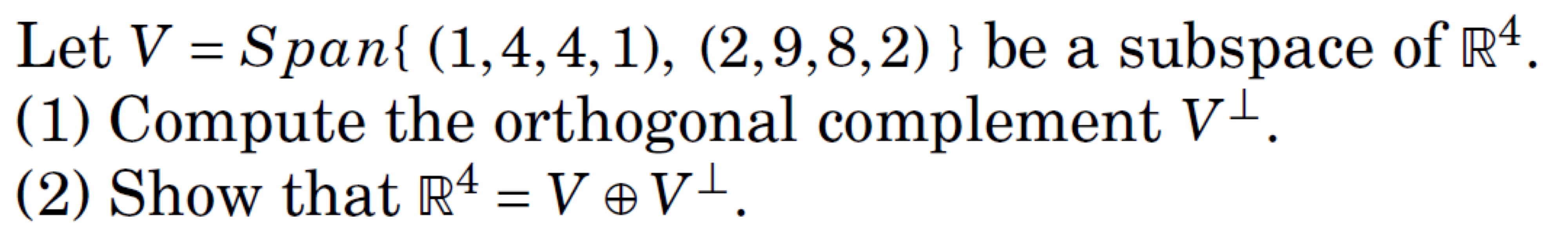 Solved Let V=Span{(1,4,4,1),(2,9,8,2)} ﻿be a subspace of | Chegg.com