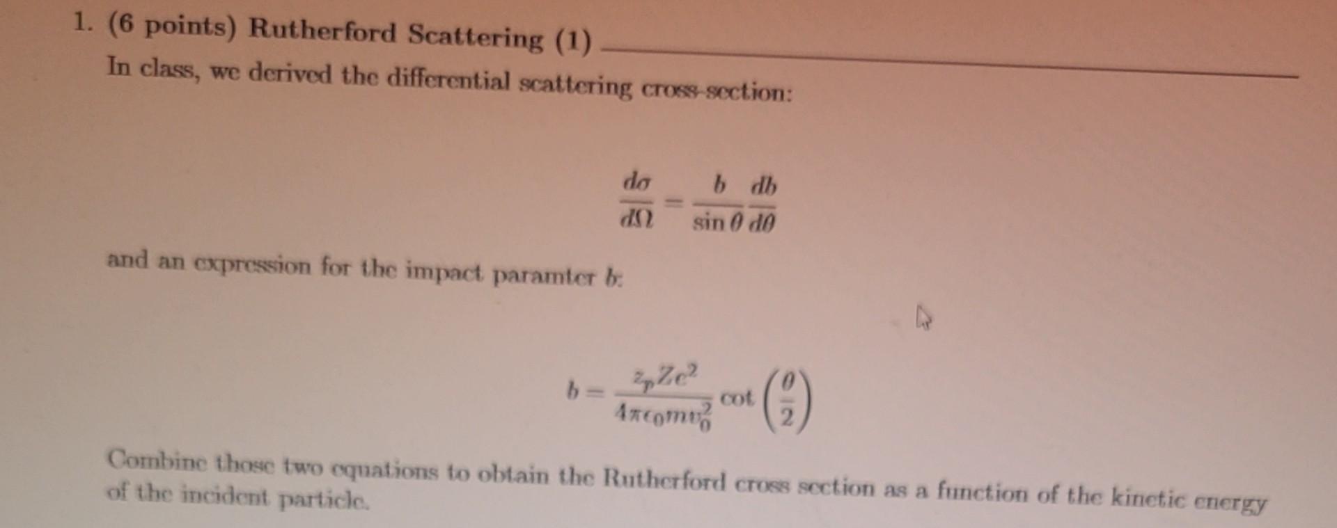 Solved 1. (6 points) Rutherford Scattering (1) In class, we | Chegg.com