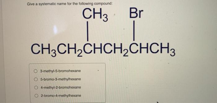 Solved Give a systematic name for the following compound: | Chegg.com