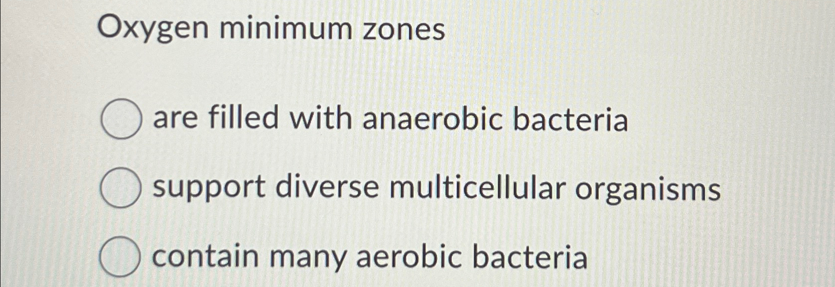 Solved Oxygen minimum zones- ﻿are filled with anaerobic | Chegg.com