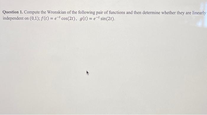 Solved Question 1. Compute the Wronskian of the following | Chegg.com