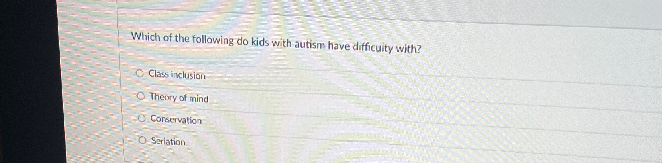 Solved Which of the following do kids with autism have | Chegg.com