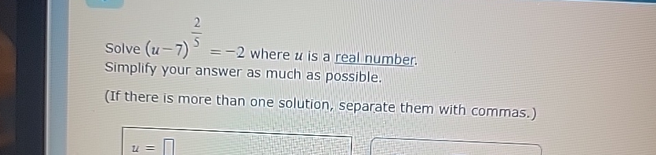 Solved Solve (u-7)25=-2 ﻿where u ﻿is a real number.Simplify | Chegg.com