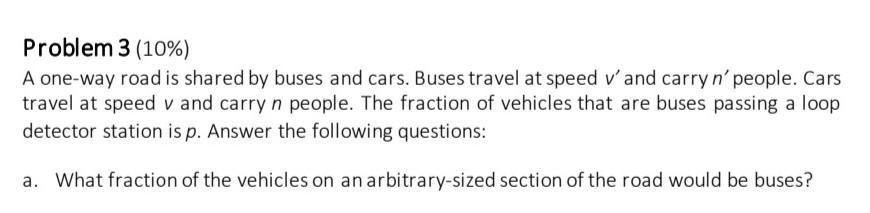 Solved Problem 3(10%) A one-way road is shared by buses and | Chegg.com