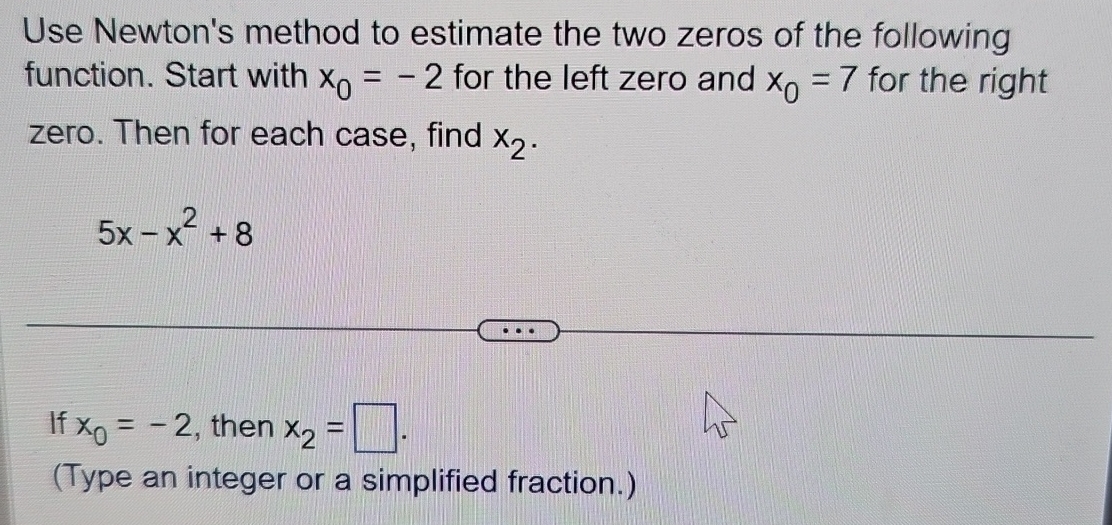 Solved by an EXPERT Use Newton's method to estimate the two zeros of the | Chegg.com