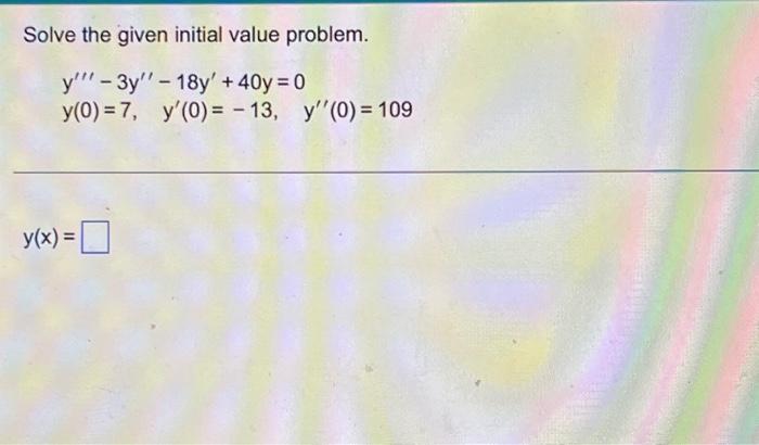 Solved Solve the given initial value problem. y'"-3y" - 18y' | Chegg.com