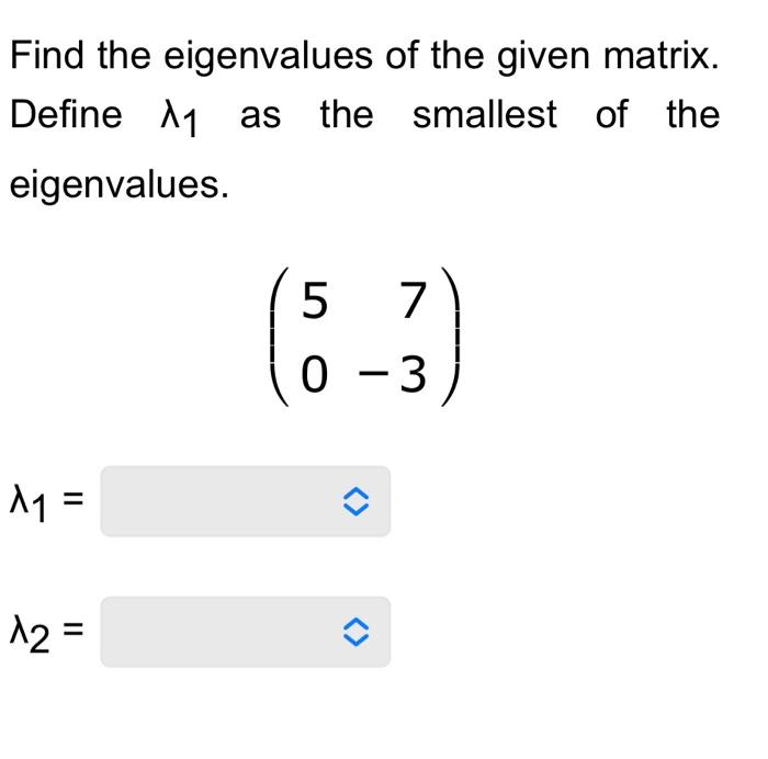 Solved Find the eigenvalues of the given matrix. Define λ1 | Chegg.com