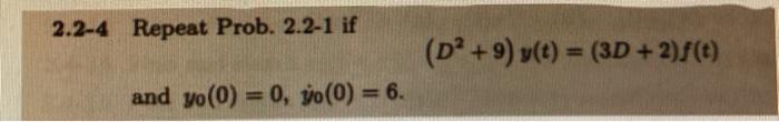 Solved 2.2-4 Repeat Prob. 2.2-1 if (D2 +9) y(t) = (3D + | Chegg.com
