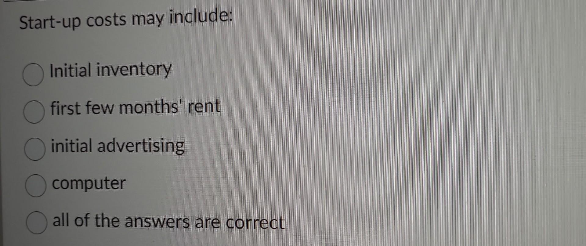 Solved Start-up costs may include: Initial inventory first | Chegg.com