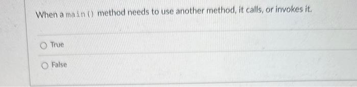 Solved When a main () method needs to use another method, it | Chegg.com