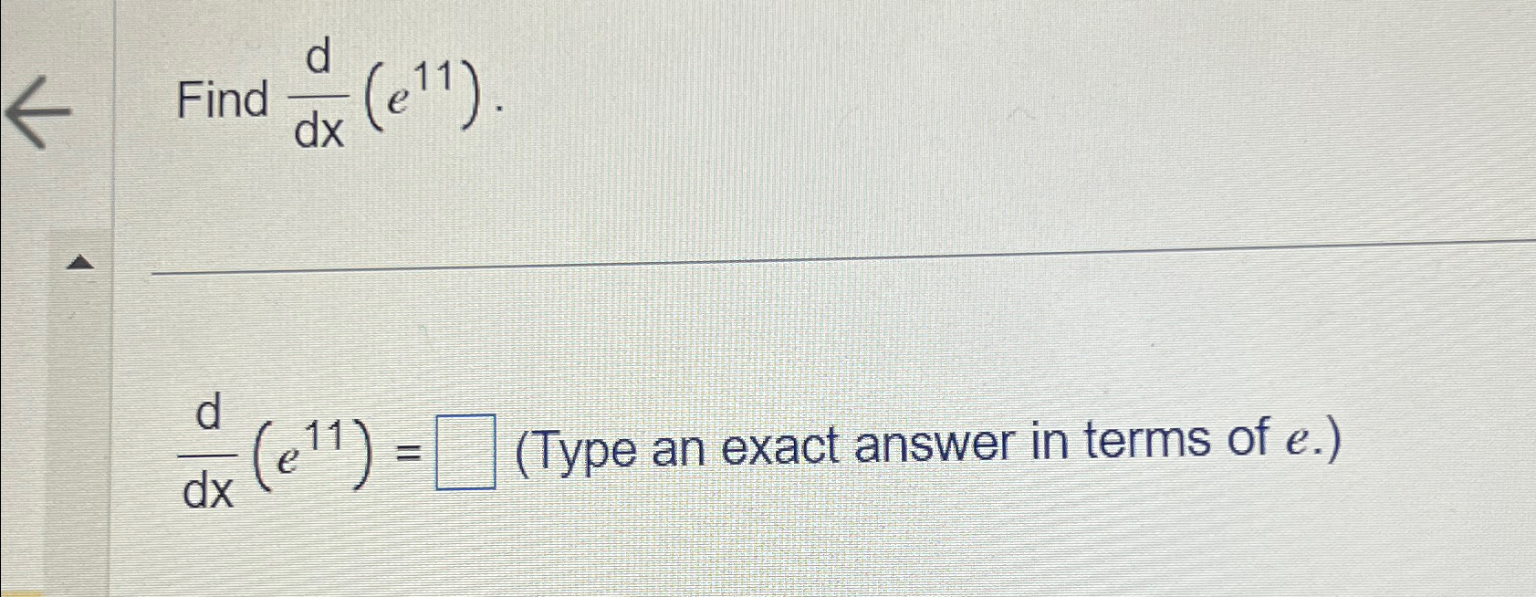 Solved Find ddx(e11) ﻿Type an exact answer in terms of e. | Chegg.com