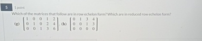 Solved 51 ﻿pointWhich of the matrices that follow are in row | Chegg.com