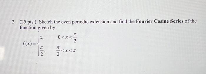 Solved 2. (25 pts.) Sketch the even periodic extension and | Chegg.com