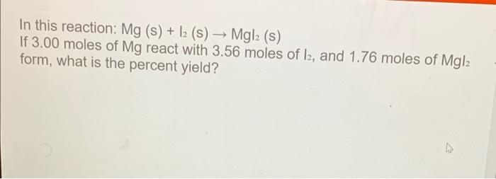 Solved In this reaction: Mg (s) + 12 (5) Mgl2 (s) If 3.00 | Chegg.com