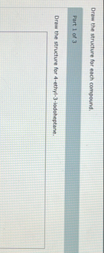 Solved Draw the structure for each compound.Part 1 ﻿of 3Draw | Chegg.com