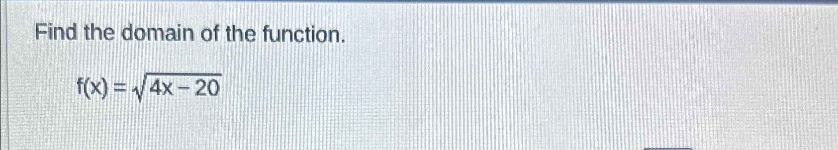 Solved Find the domain of the function.f(x)=4x-202 | Chegg.com