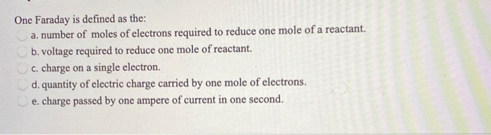 Solved One Faraday is defined as the: a number of moles of | Chegg.com