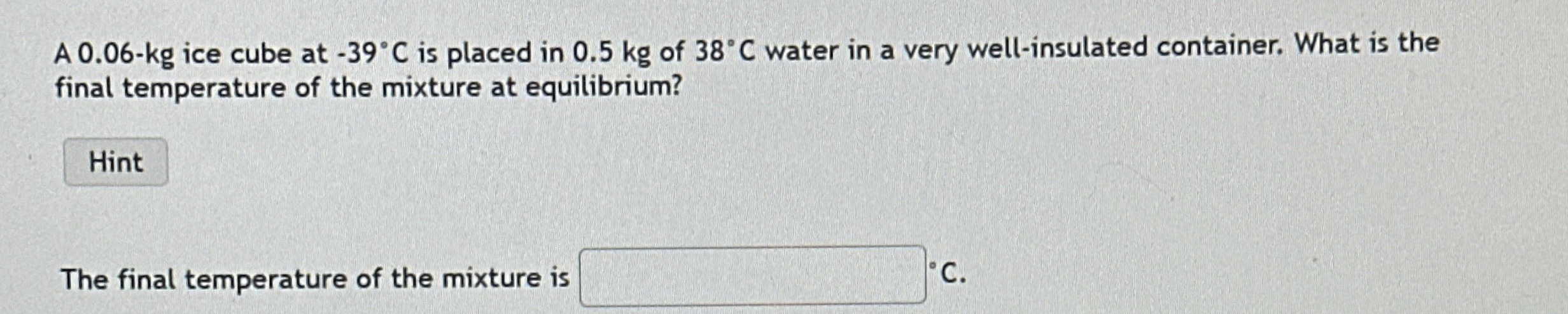 Solved A 0.06-kg ﻿ice cube at -39°C ﻿is placed in 0.5 ﻿kg of | Chegg.com