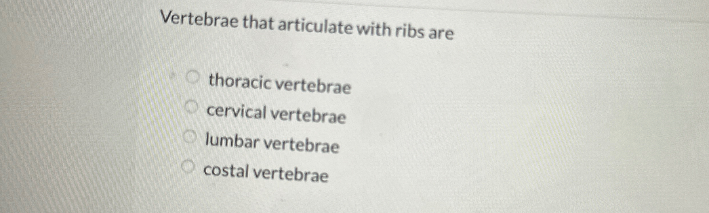 Solved Vertebrae that articulate with ribs arethoracic | Chegg.com