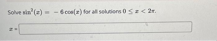 Solved sin2(x)=−6cos(x) for all solutions 0≤x