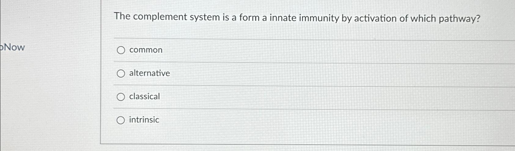 Solved The complement system is a form a innate immunity by | Chegg.com