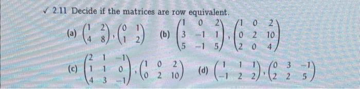 Solved 2.11 Decide if the matrices are row equivalent. (a) | Chegg.com