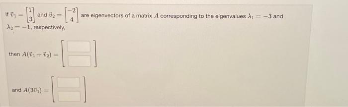 If v1=[13] and v2=[−24] are eigenvectors of a matrix | Chegg.com