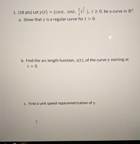 Solved 1. (18 pts) Let y(t) = (cost, sint, t), t2 0, be a | Chegg.com